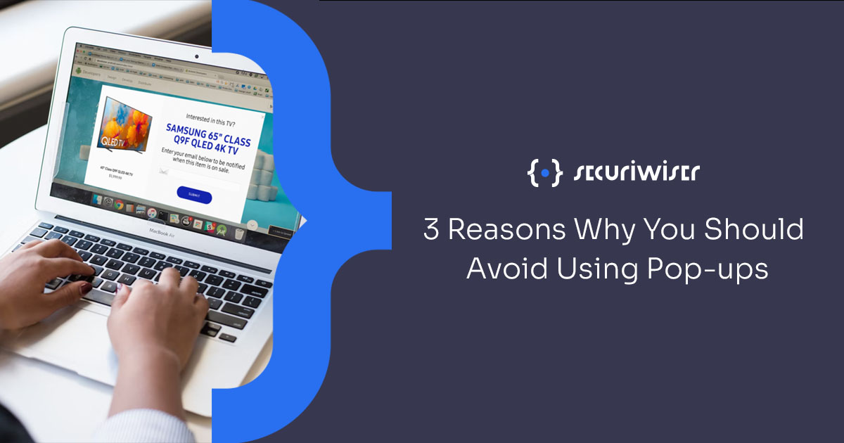 3 reasons why you shouldn’t use pop-ups for your website