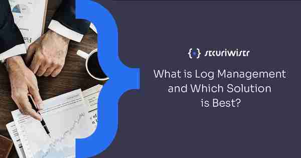 What is log management and which solution is best?