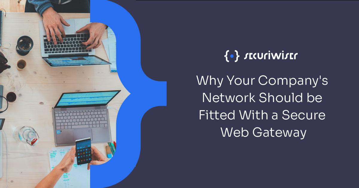 The importance of a secure web gateway (SWG) installation