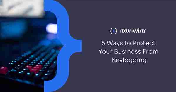 Five ways to protect your business from keylogging