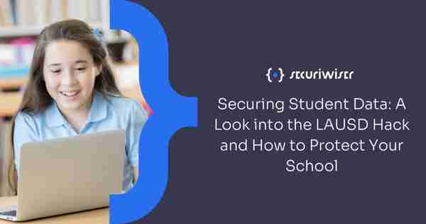 Securing Student Data: A Look into the LAUSD Hack and How to Protect ...
