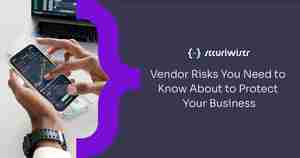 Vendor risks you need to know about to protect your business