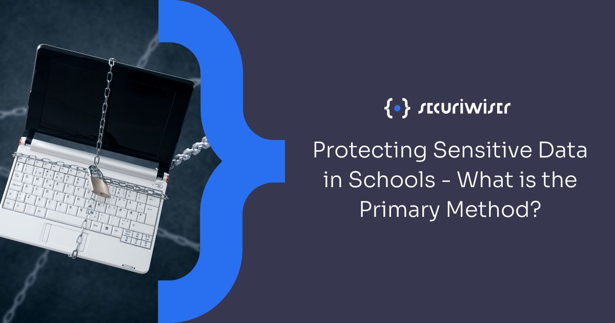 Protecting Sensitive Data in Schools - What is the Primary Method?
