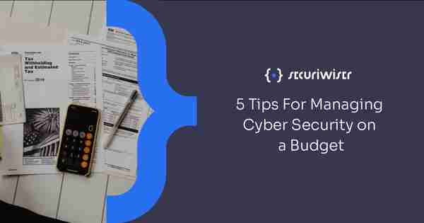 5 tips for managing cyber security on a budget