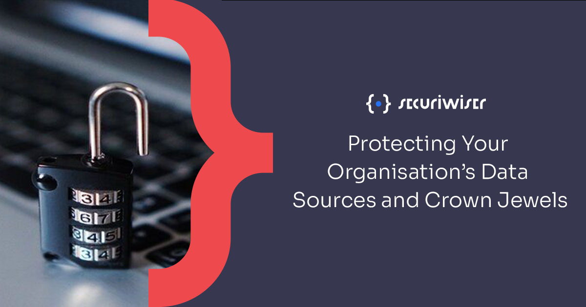 Protecting your organisation’s data sources and crown jewels