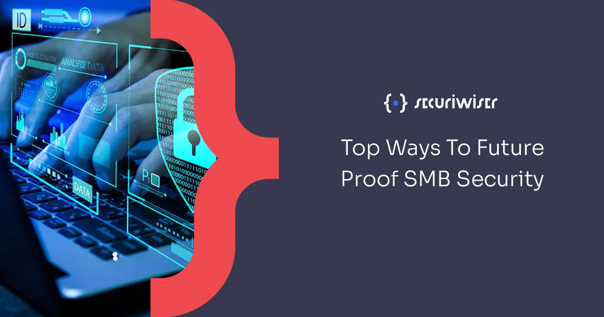 Top Ways To Future-Proof SMB Security