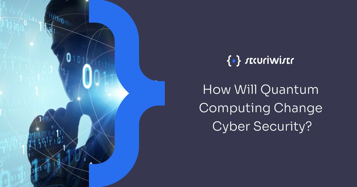 How Will Quantum Computing Change Cyber Security? How Will Quantum Computing Change Cyber Security?
